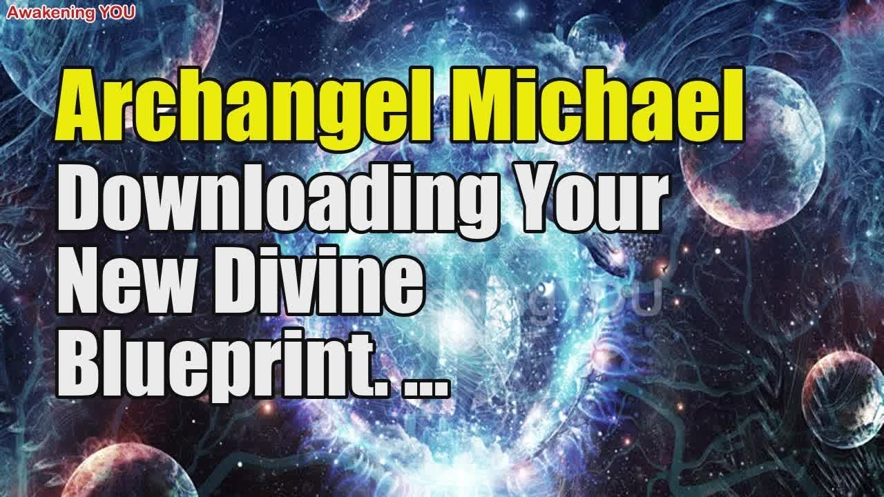 Archangel Michael ~ Downloading Your New Divine Blueprint | Awakening YOU - YouTube