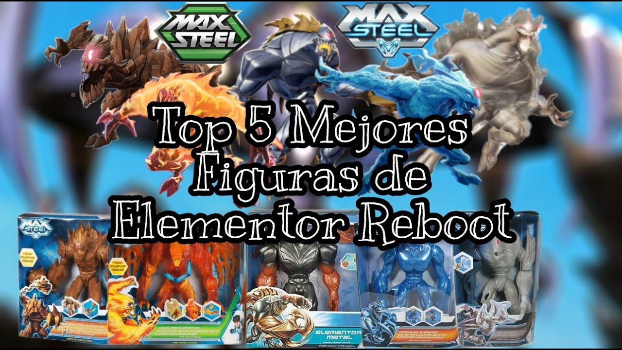 Top 5 mejores figuras de Elementor Reboot [Max Steel Reboot] | DjCow887 ...