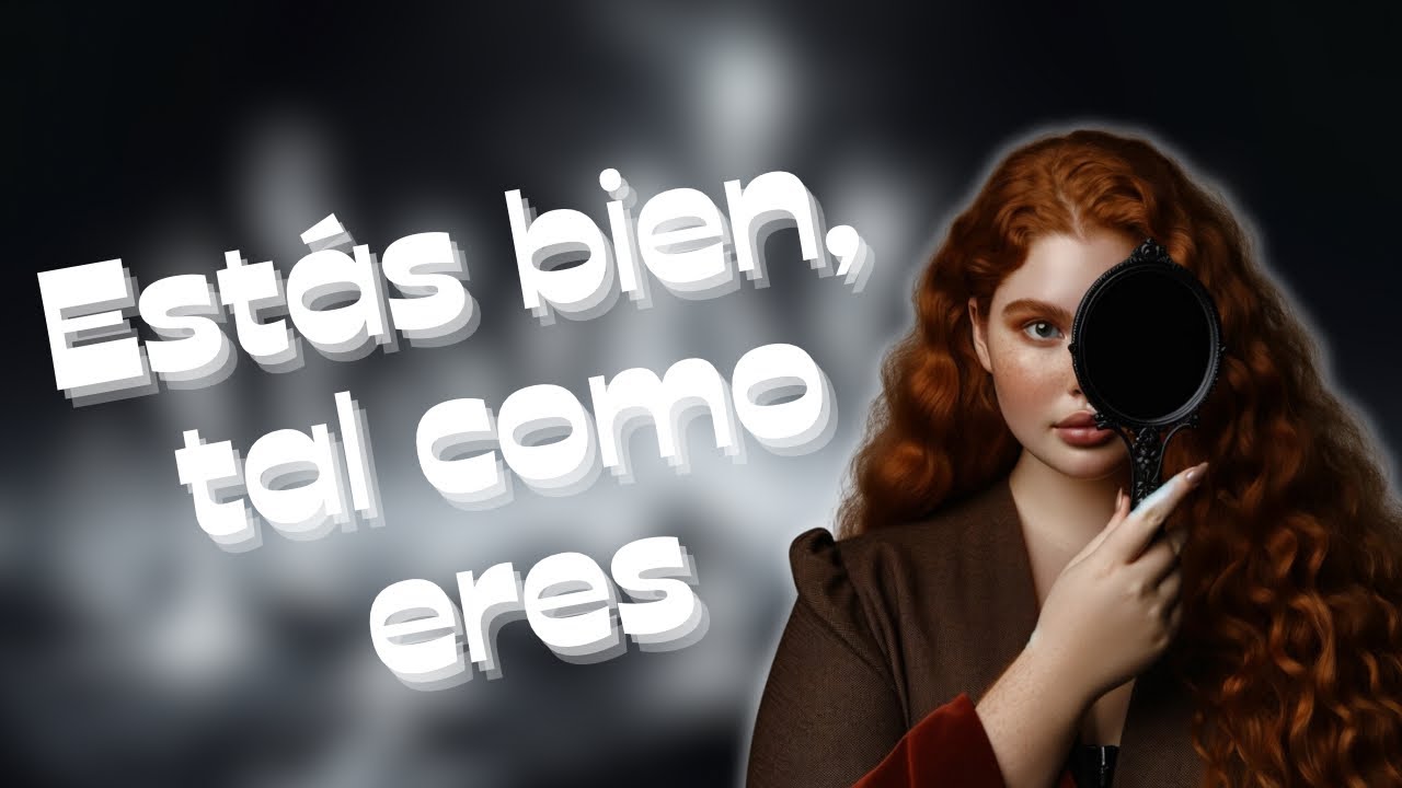 Estás bien, tal como eres - YouTube