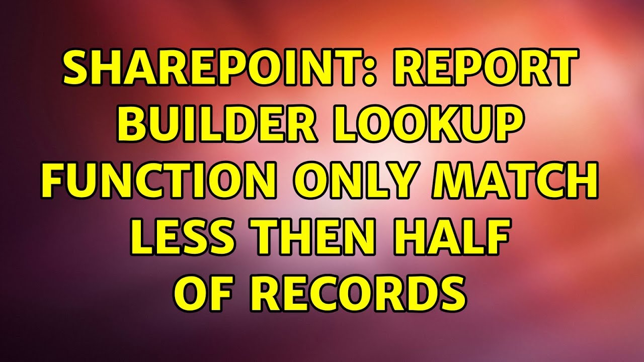 Sharepoint Report Builder Lookup Function Only Match Less Then Half Of Records 2 Solutions Sharepoint Report Builder Lookup Function Only Match Less Then Half Of Records 2 Solutions