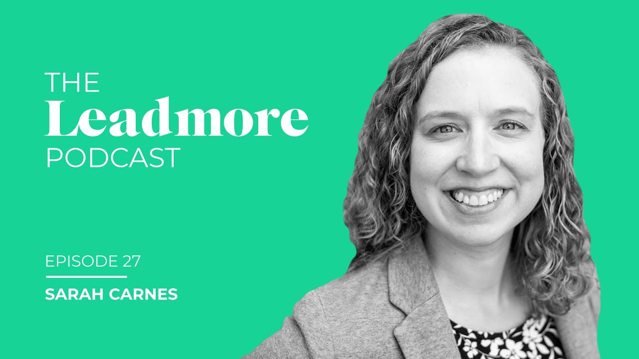 Interview with Sarah Carnes | Taking the Baton | The Leadmore Podcast ...