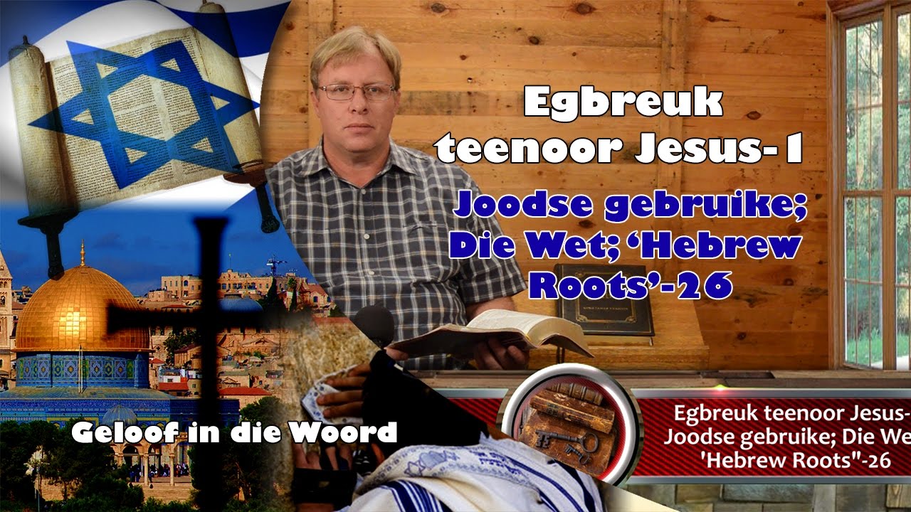 Egbreuk teenoor Jesus-1 - Joodse gebruike;Die Wet;'Hebrew Roots'-26 ...