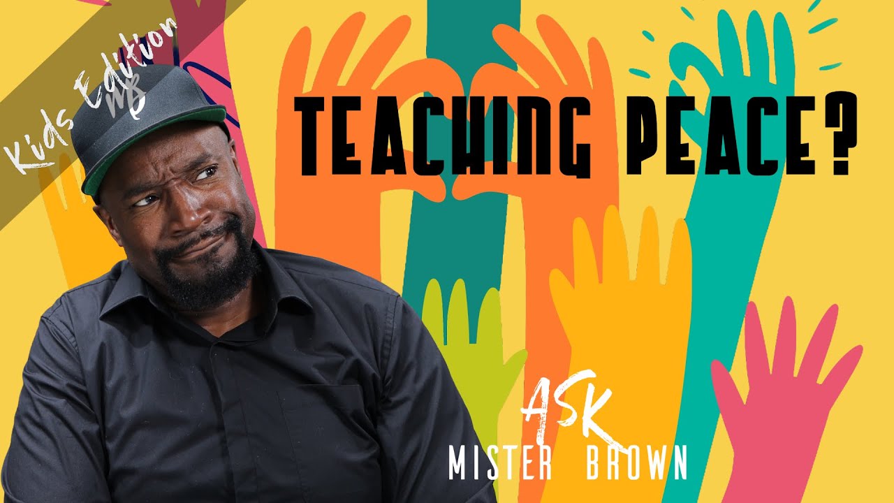 When the World Is a Mess Should We Still Teach Peace? | Ask Mister ...