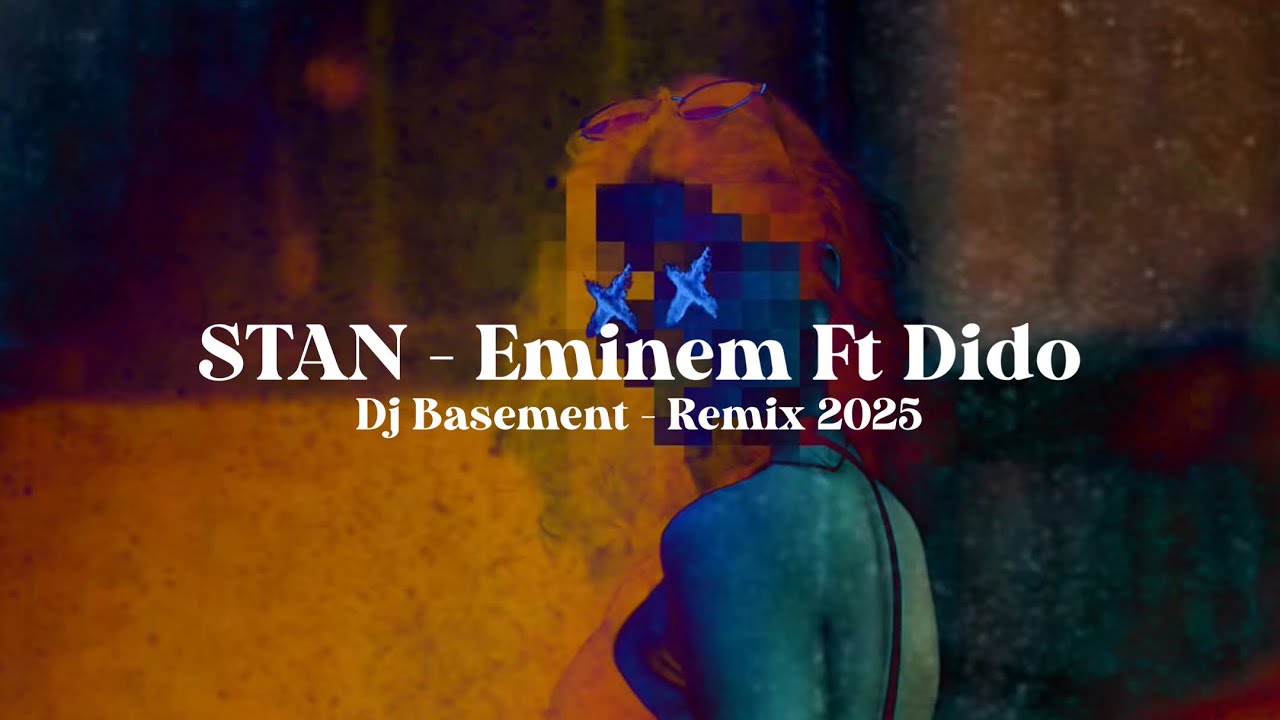 STAN - Eminem Ft Dido | Dj Basement - Remix 2025 - YouTube