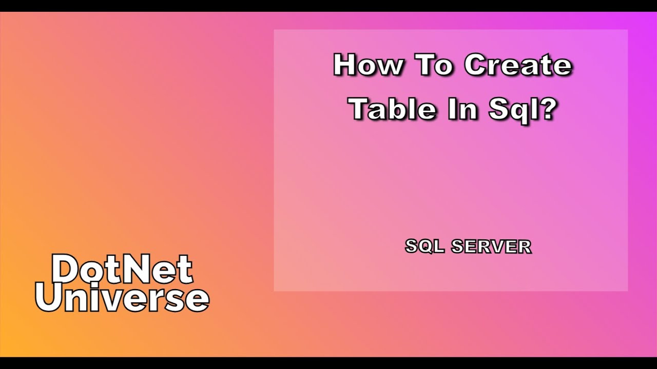 How to create Table in SQL Server | SQL Server | DotNet Universe - YouTube
