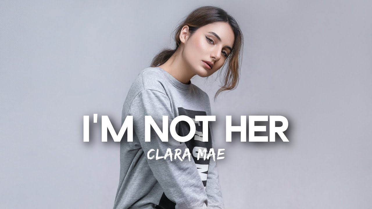 Clara Mae - I'm Not Her (Lyrics) - YouTube