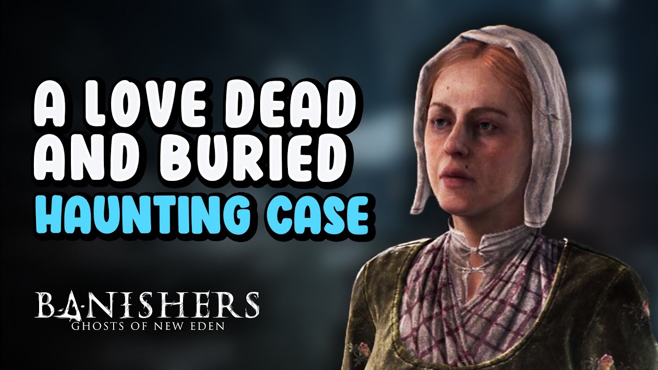 A Love Dead and Buried (All Ending) - Haunting Cases | Banishers Ghosts ...