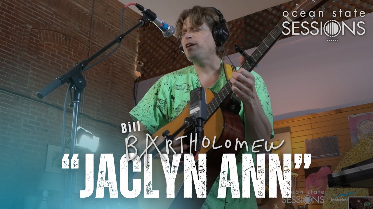 Bill Bartholomew - Jaclyn Ann | Ocean State Sessions - YouTube