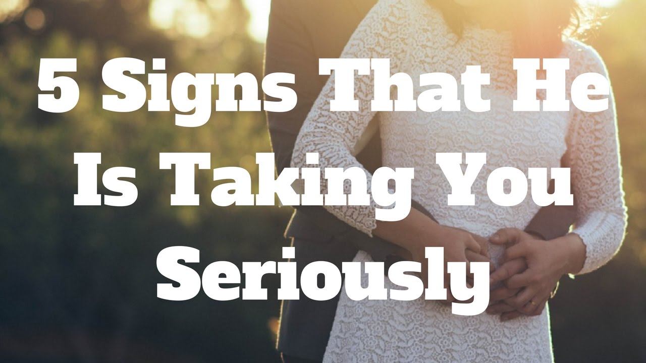 5 Signs That He Is Taking You Seriously - YouTube