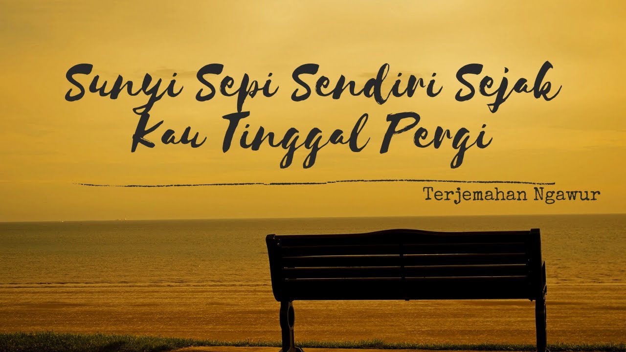 Sunyi Sepi Sendiri Sejak Kau Tinggal Pergi - Terjemahan Ngawur - YouTube