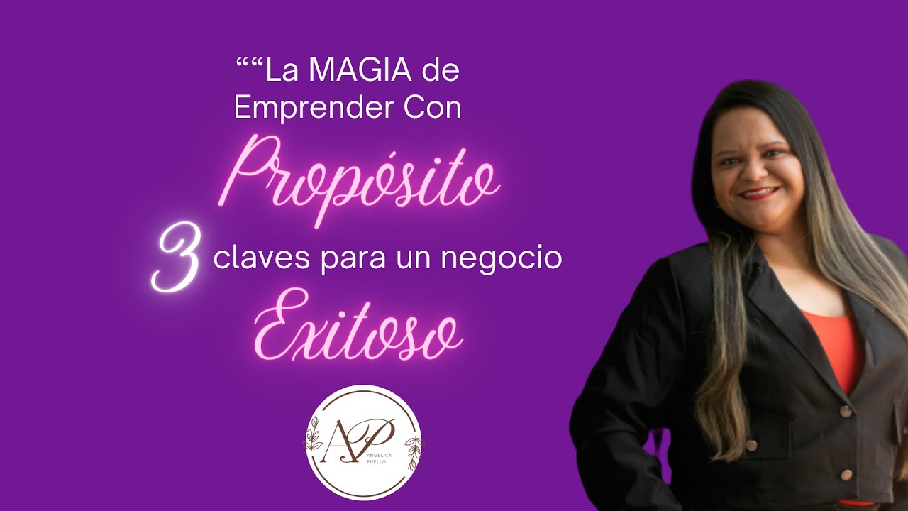 La Magia de Emprender con Propósito - YouTube