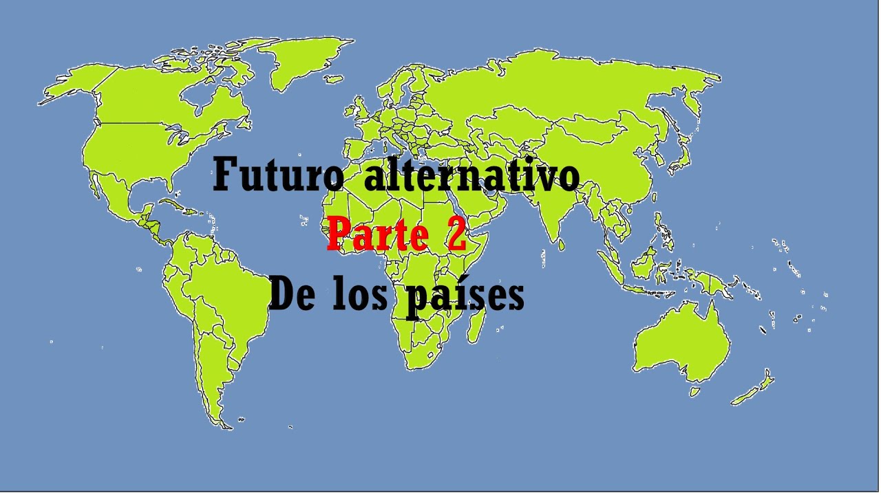 Futuro alternativo de los países parte 2 - YouTube