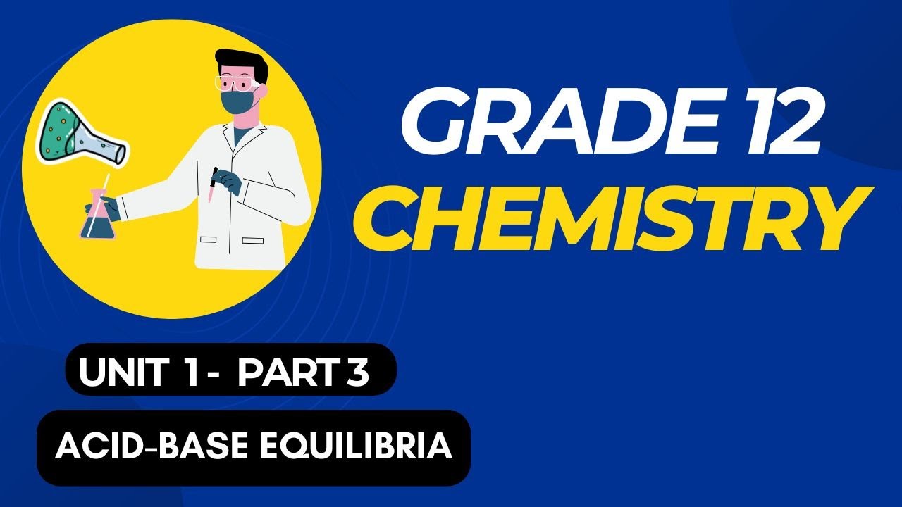 Grade 12 Chemistry unit 1 - part 3 ACID-BASE EQUILIBRIA - YouTube