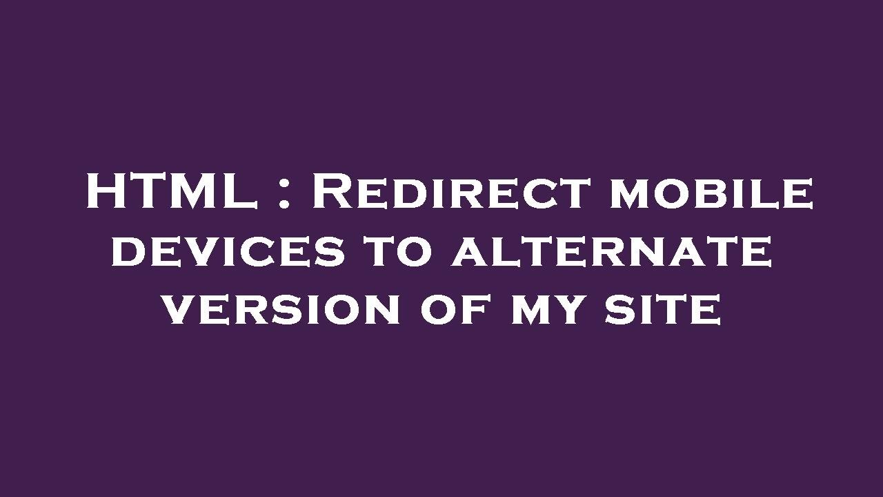 HTML : Redirect mobile devices to alternate version of my site - YouTube