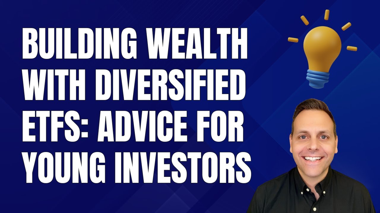Building Wealth with Diversified ETFs: Advice for Young Investors - YouTube