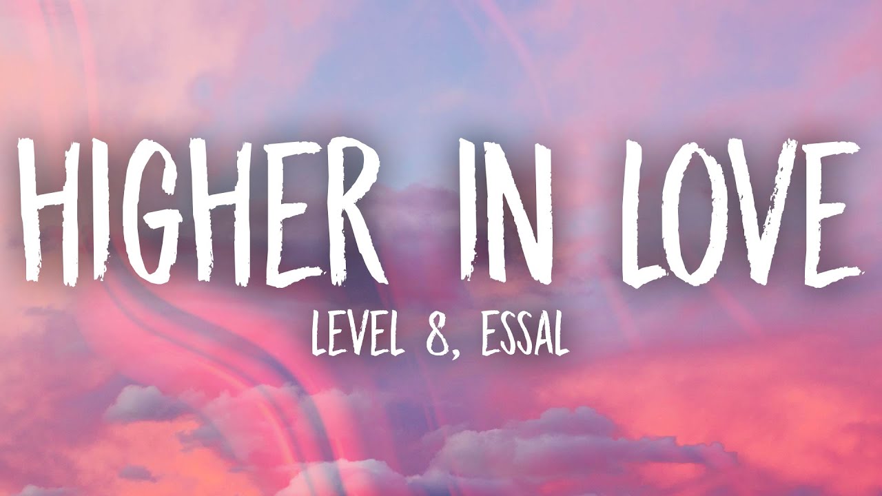 Level 8 - Higher In Love (Lyrics) ft. ESSAL - YouTube