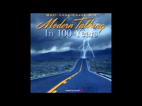 Modern Talking - In 100 Years (Maxi-Long-Chaos-Mix) (mixed by SoundMax)