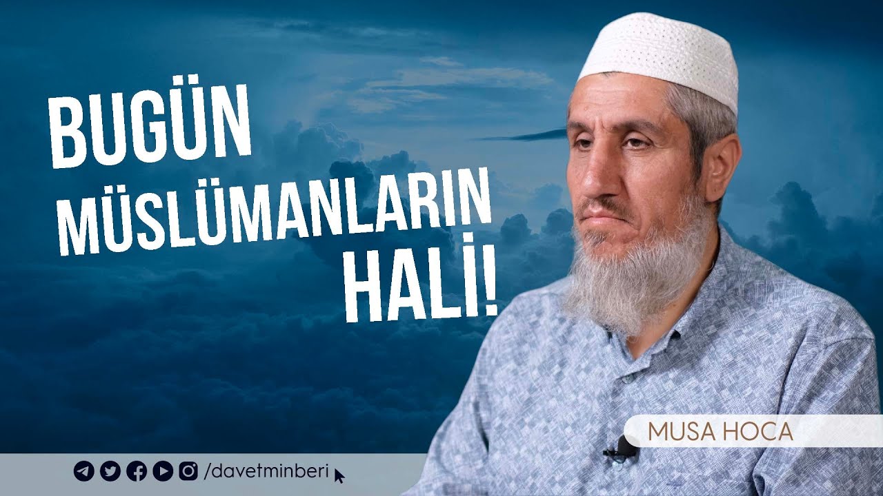 Bugün Müslümanların Hali! | Musa Hoca - YouTube