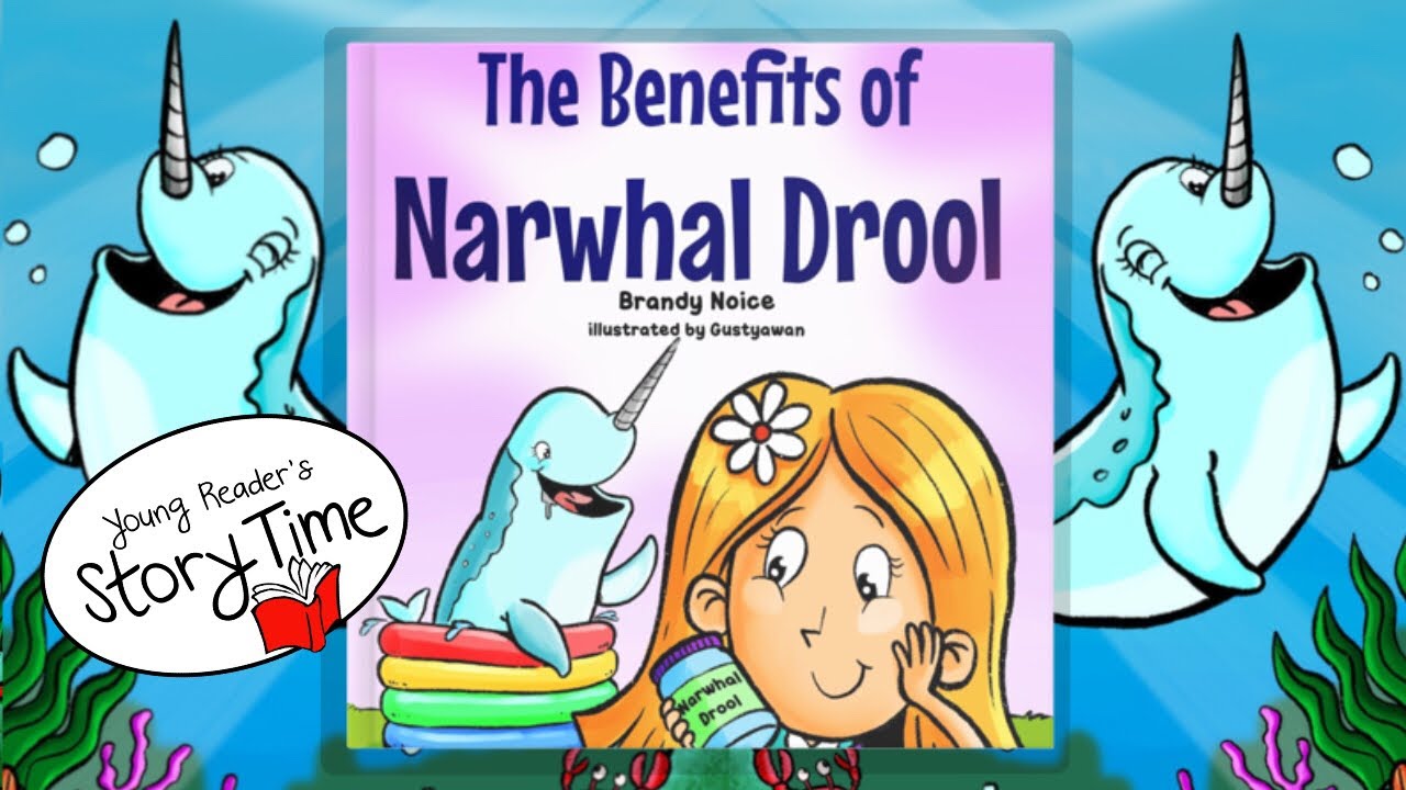 🐬 KIDS BOOK READ ALOUD: THE BENEFITS OF NARWHAL DROOL by Brandy Noice ...