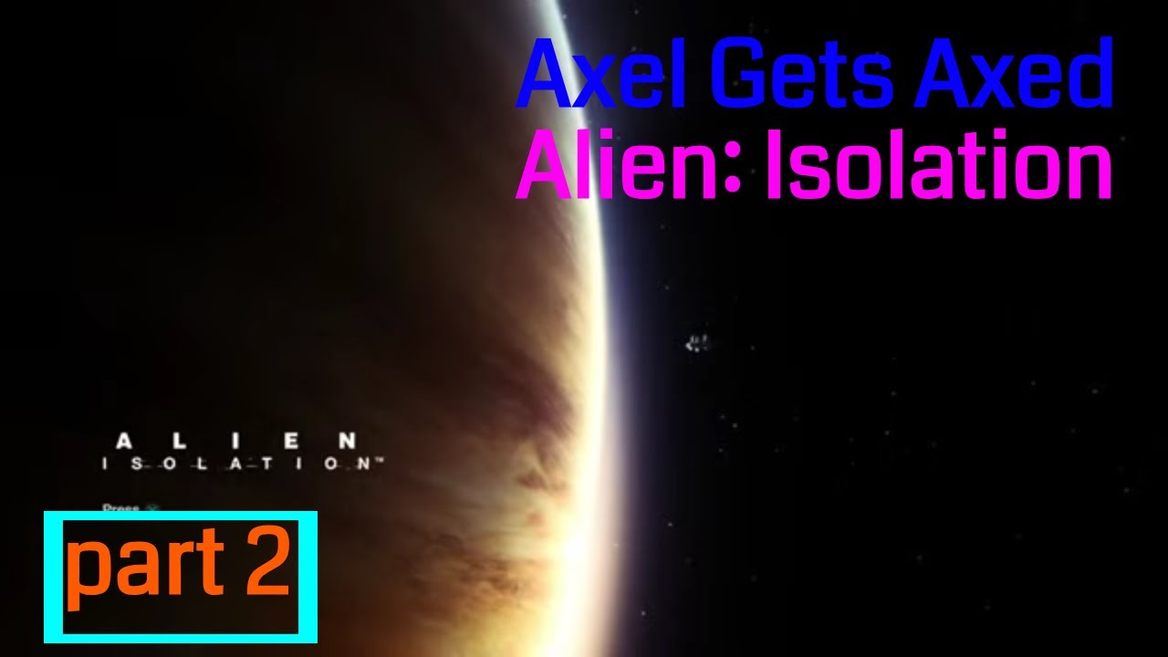 Alien: Isolation gameplay part 2 Axel Gets Axed by the Alien - YouTube