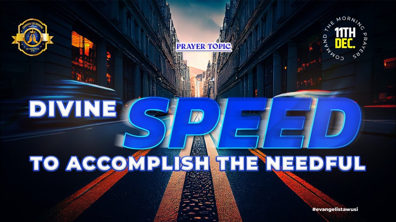 DIVINE SPEED TO ACCOMPLISH THE NEEDFUL- COMMAND THE MORNING - EPISODE 373 // 11-12-2023 - YouTube