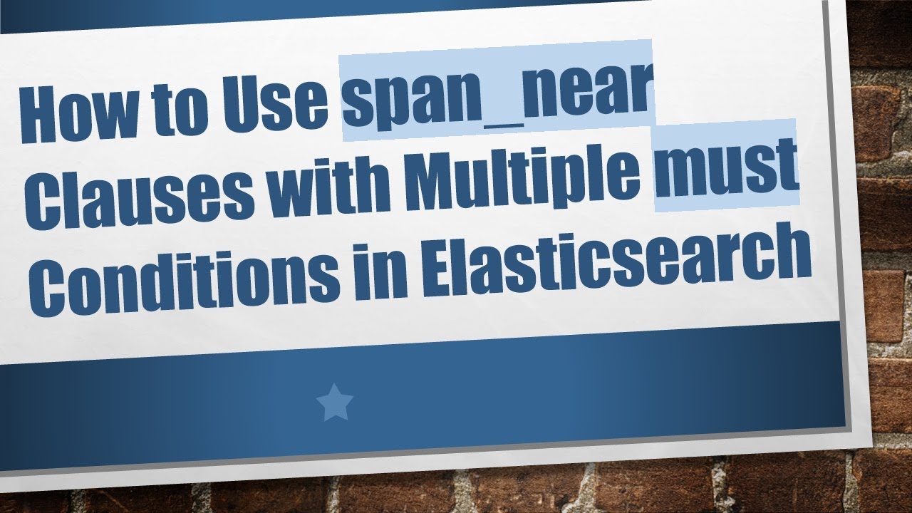 How to Use span_near Clauses with Multiple must Conditions in ...