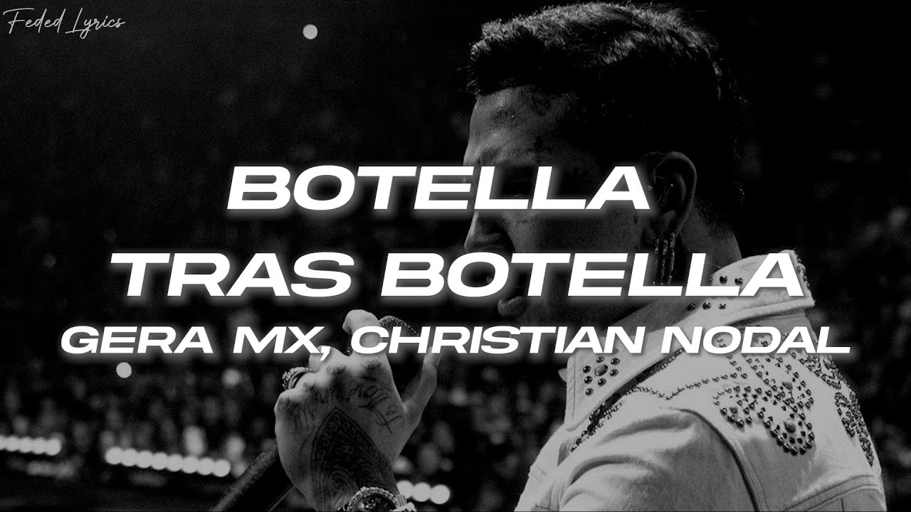 Gera MX, Christian Nodal - Botella Tras Botella 💔 (Letra) - YouTube