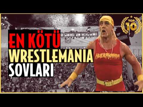 EN KÖTÜ WRESTLEMANIA ŞOVLARI | TOP 10
