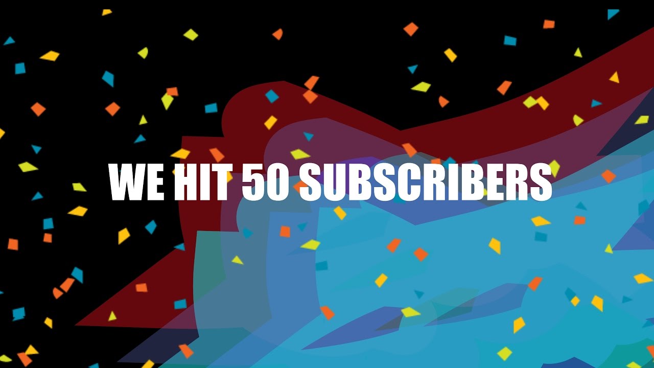 WE HIT 50 SUBSCRIBERS - YouTube