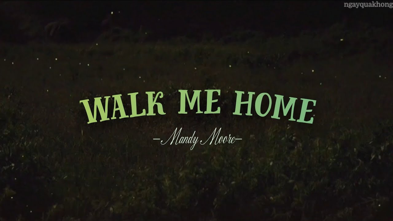 lyrics | vietsub | walk me home - Mandy Moore - YouTube