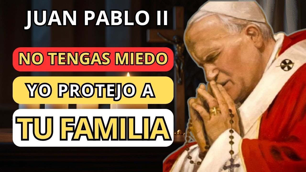 🙏Oración EXTRAORDINARIA para la protección de la familia de Juan Pablo ...
