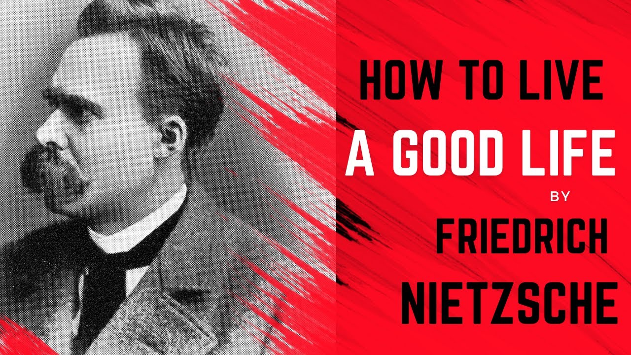 Friedrich Nietzsche How To Live A Good Life - YouTube