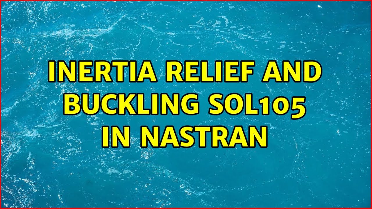 Inertia Relief and Buckling SOL105 in Nastran (3 Solutions!!) - YouTube