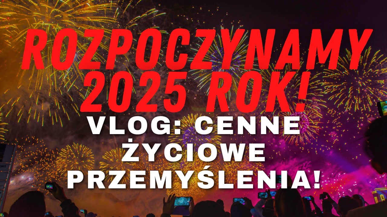 Zaczynamy 2025 rok! Kilka cennych życiowych przemyśleń na początek 2025 ...