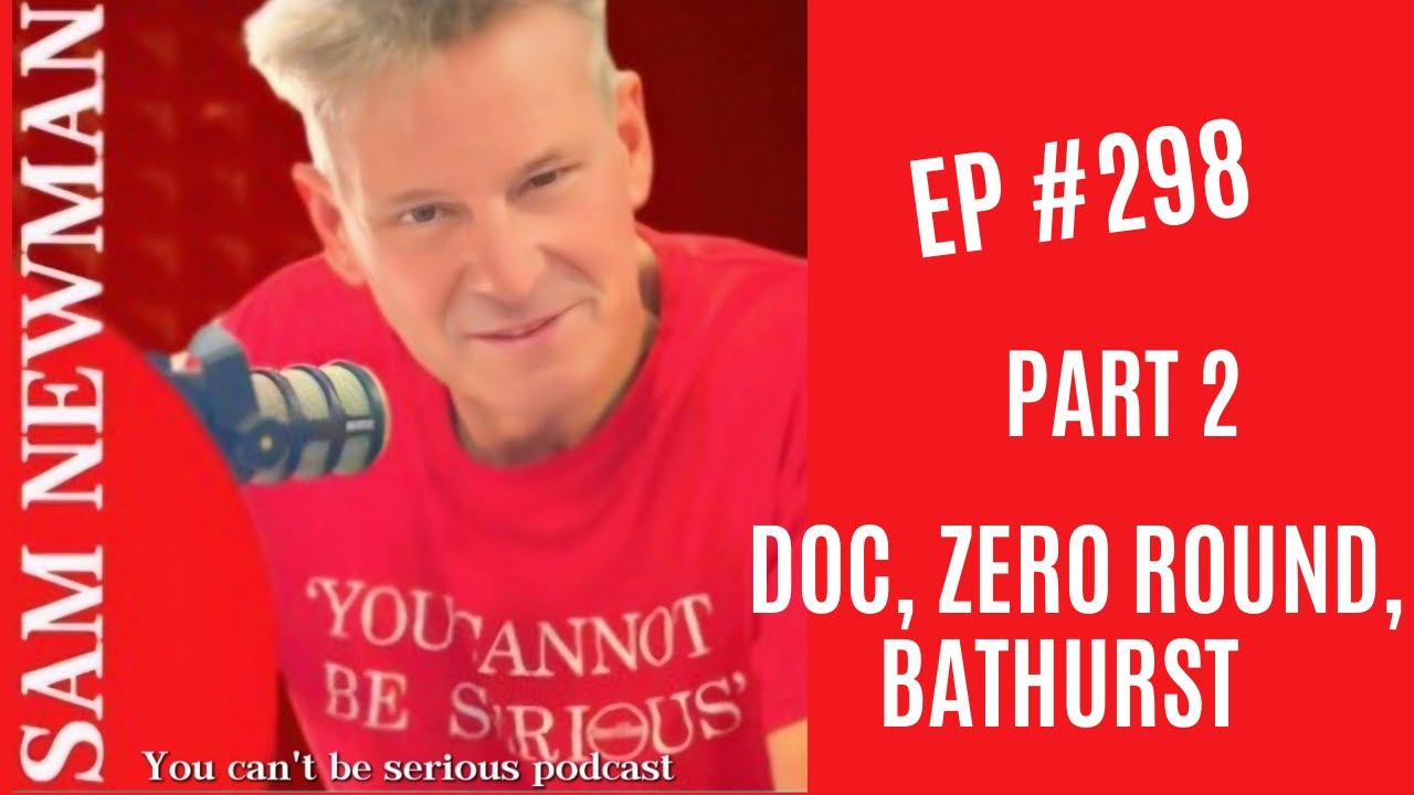 EP 298 - Part 2 - Doc, Zero Round, Bathurst - YouTube