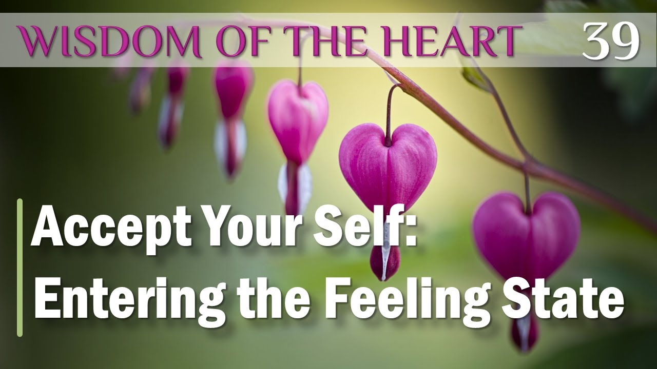 Wisdom of the Heart 39 | Accept Your Self: Entering the Feeling Realm ...