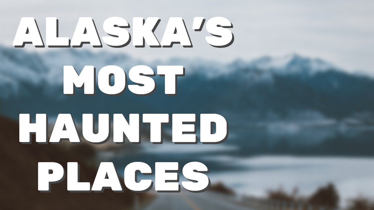 Haunted Authentic - The Most Haunted Places in Alaska - YouTube