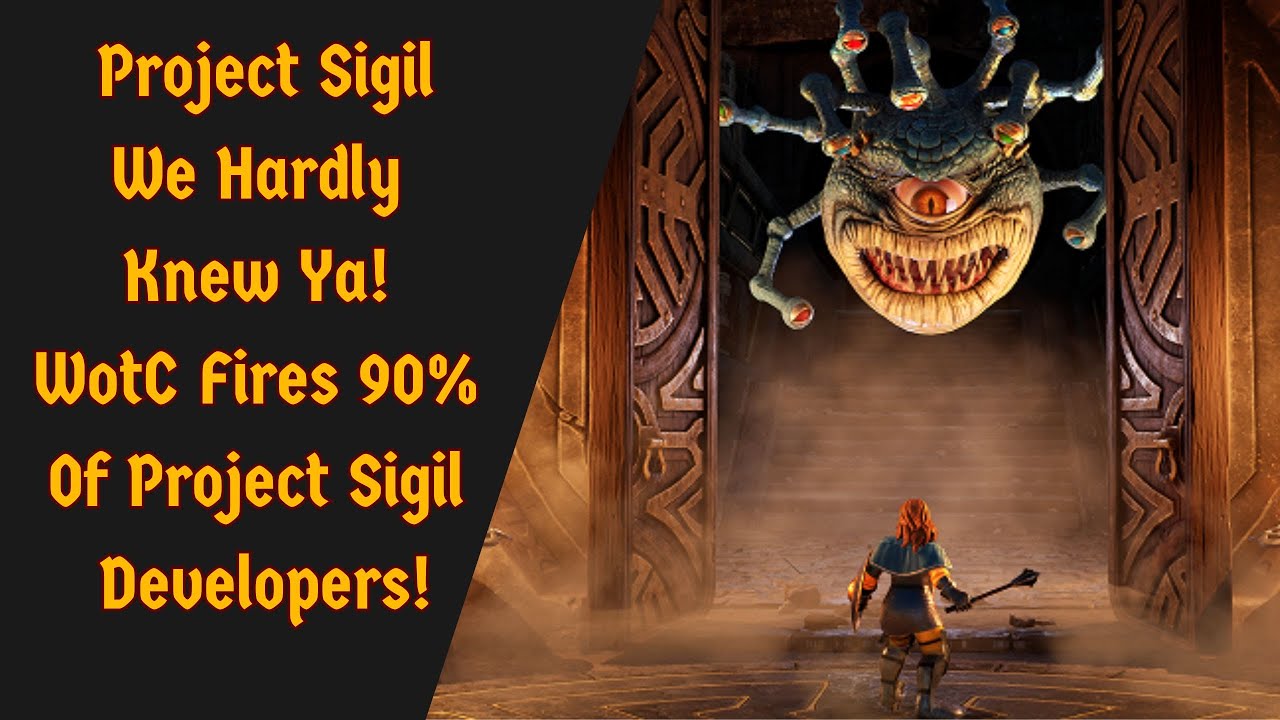 Project Sigil - We Hardly Knew Ya! WotC Fires 90% of Sigil Developers ...