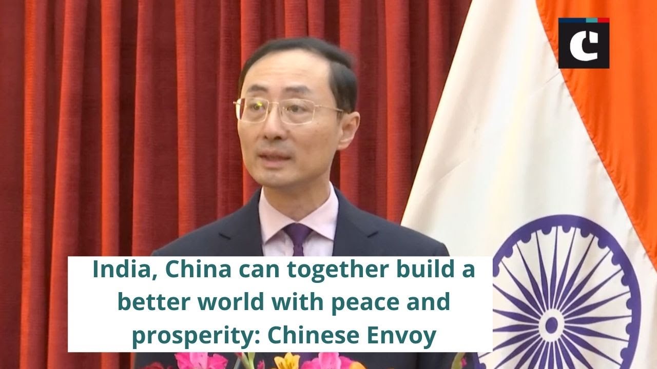 India, China can together build a better world with peace and ...