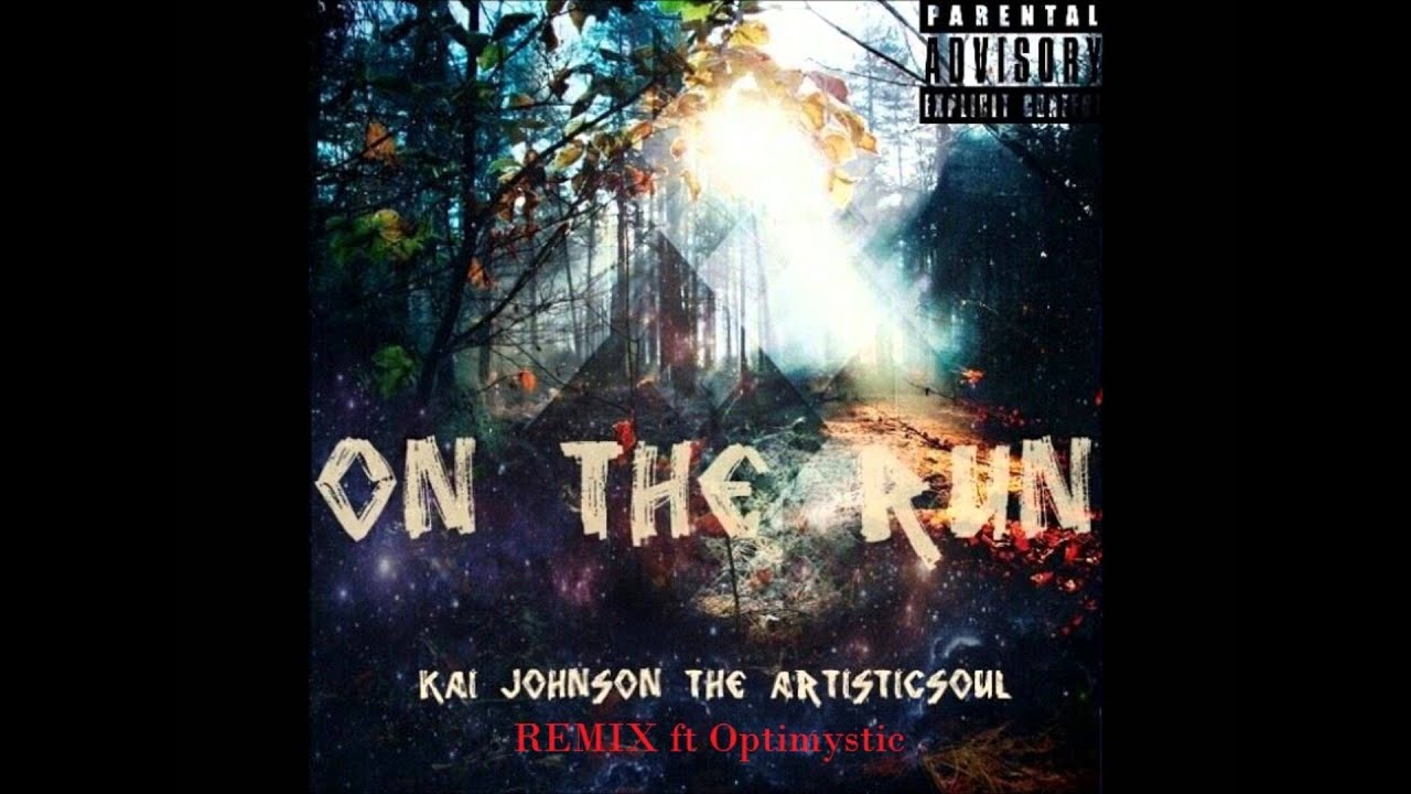 Kai Johnson the ArtisticSoul - On the Run ft Optimystic [Prod. by DJ Tre Turn Up x Track Mixers ...