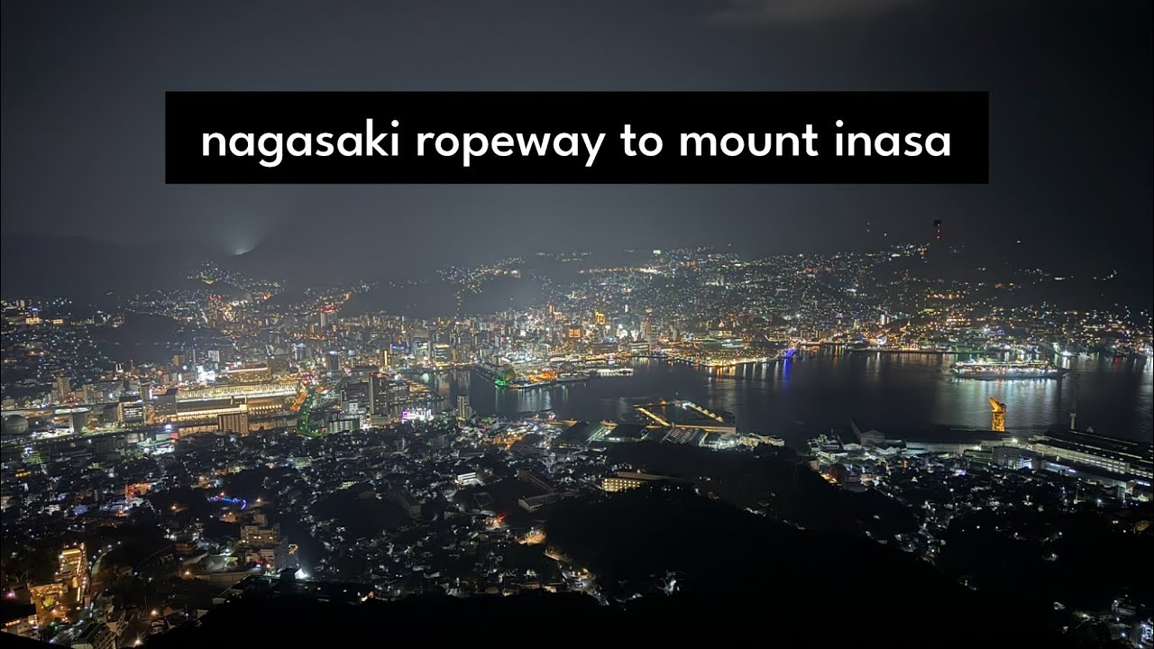 Nagasaki Ropeway to Mount Inasa - one of Japan’s top night view - YouTube
