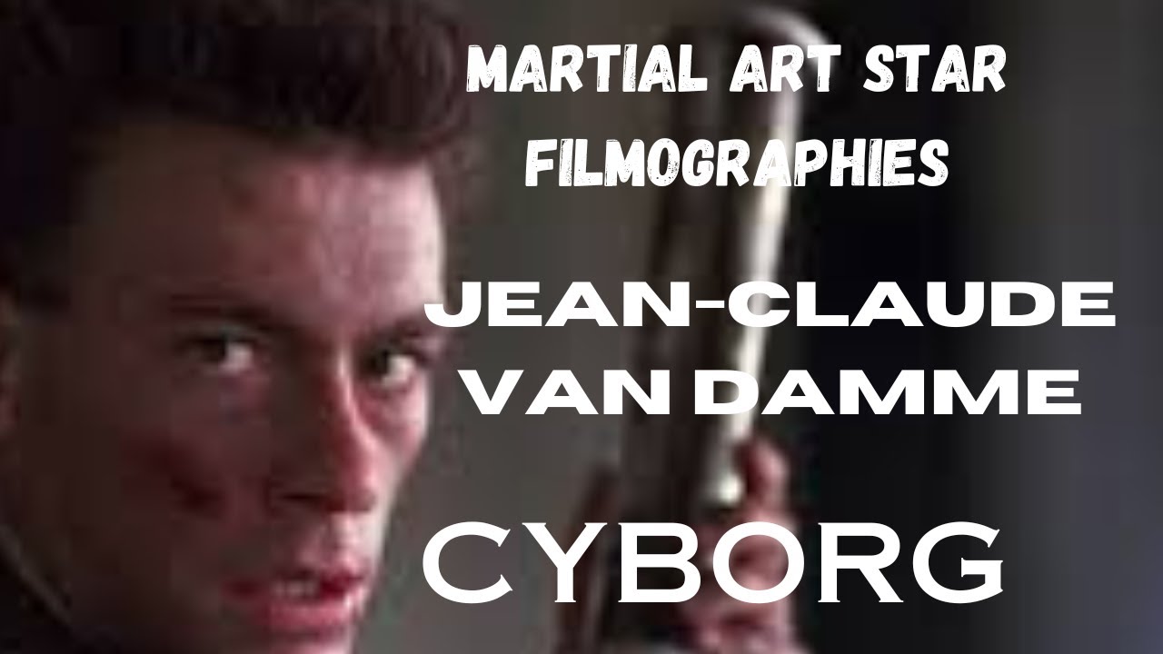 MARTIAL ART STAR FILMOGRAPHIES...JCVD...Cyborg. - YouTube