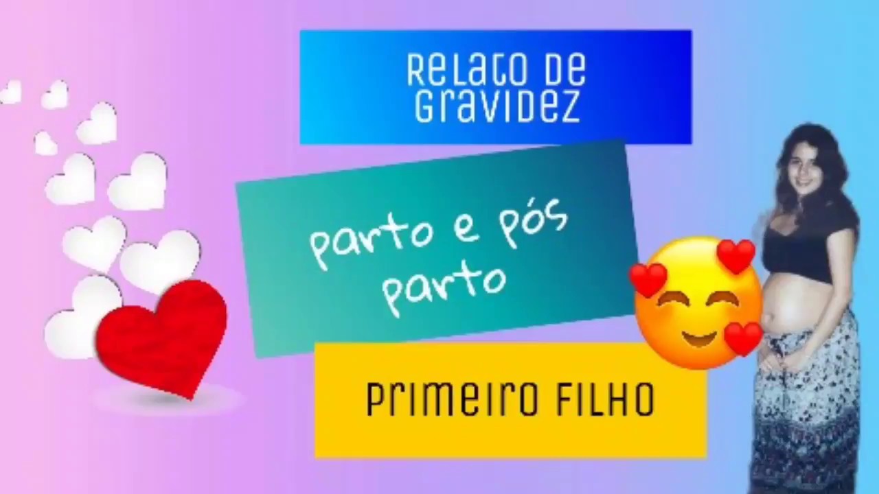 Relato da gravidez, parto e pós parto do primeiro filho, gravidez na ...