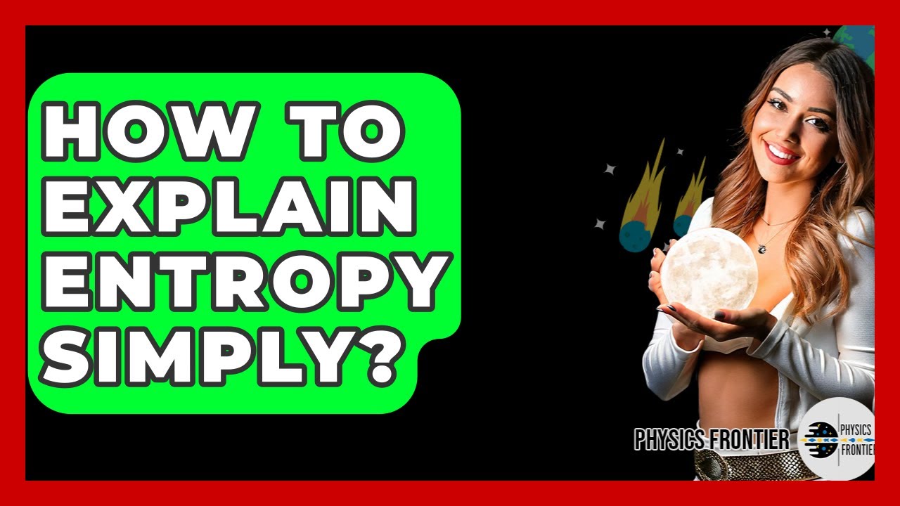 How To Explain Entropy Simply? - Physics Frontier - YouTube