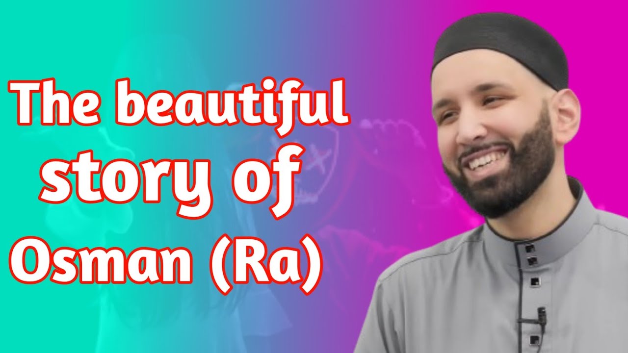 The beautiful story of Osman (Ra)-Dr.Omar Suleiman - YouTube