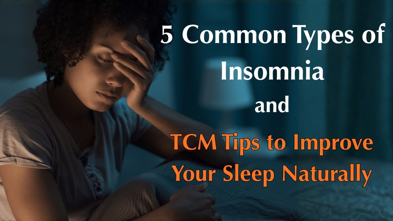 5 Common Types of Insomnia and TCM Tips to Improve Your Sleep Naturally ...
