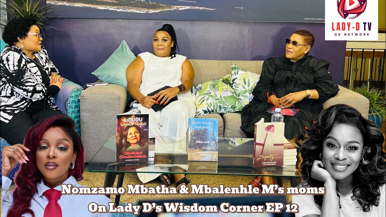 EP 12 with Nomzamo Mbatha & Mbalenhle M’s moms on Lady D's Wisdom Corner with Dudu Khoza - YouTube