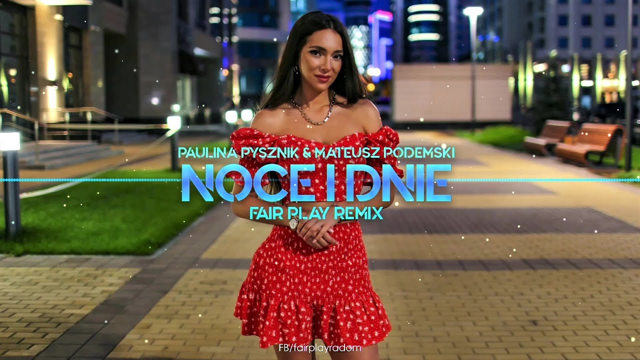 PAULINA PYSZNIK & MATEUSZ PODEMSKI - Noce i Dnie (FAIR PLAY REMIX ...