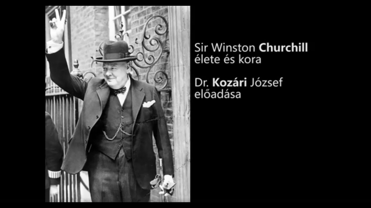 Sir Winston Churchill élete és kora - Dr. Kozári József előadása - YouTube