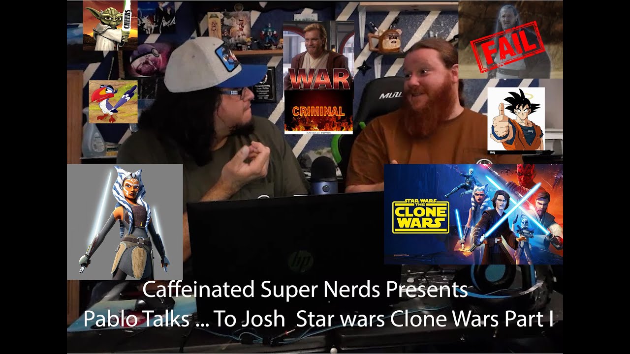 Caffeinated Super Nerds Presents Pablo Talks ... To Josh Star Wars Clone Wars Part I - YouTube